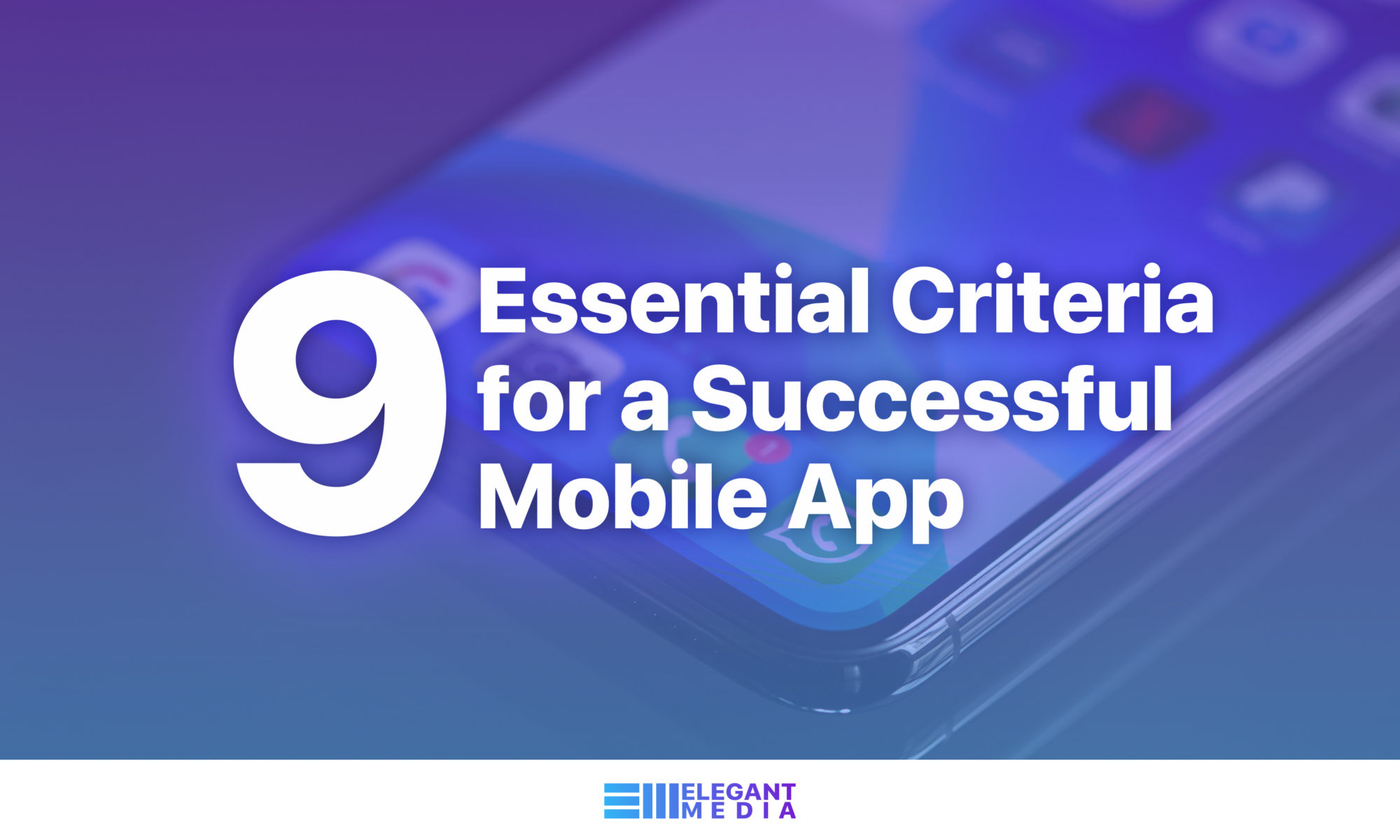 9 Essential Criteria For A Successful Mobile App - Elegant Media Blog