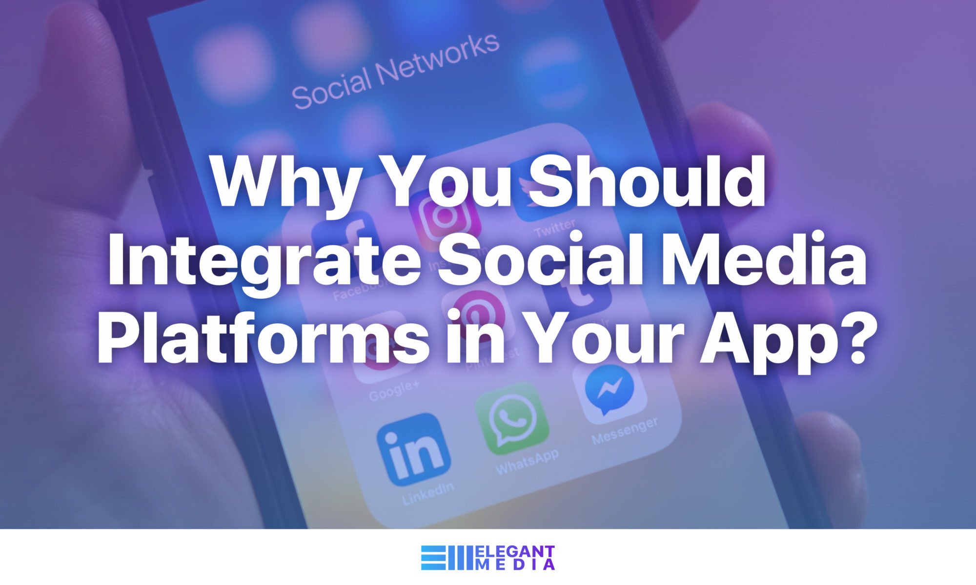 Why You Should Integrate Social Media Platforms In Your App? - Elegant ...