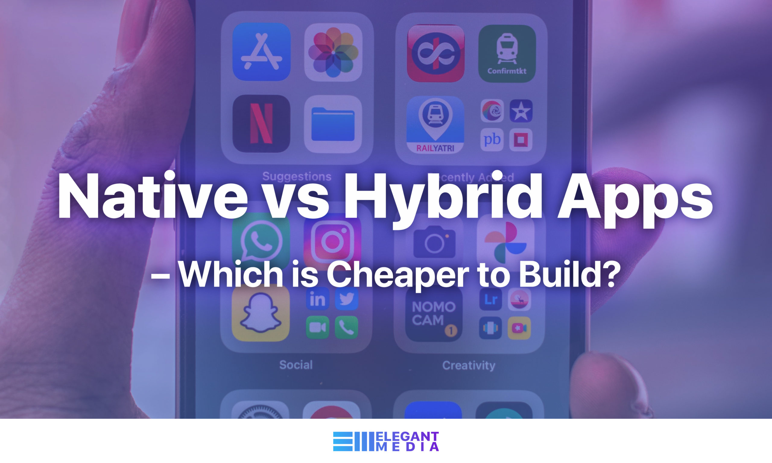 Native vs Hybrid Apps - Which is Cheaper to Build? - Elegant Media Blog