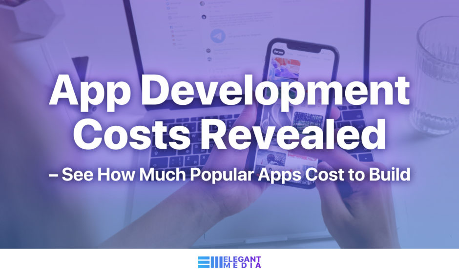 Cost App Development - See How Much Popular Apps Cost to Build ...