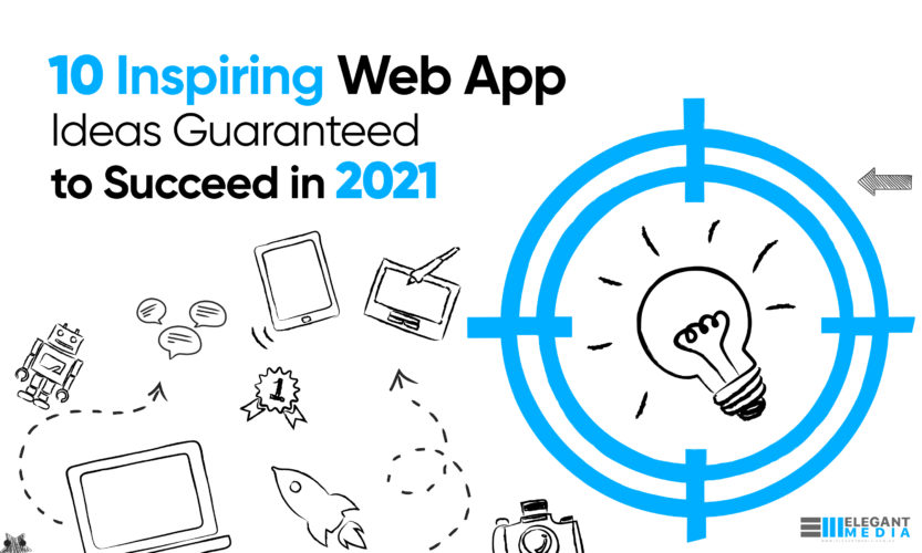 10 Inspiring Web App Ideas Guaranteed to Succeed in 2021