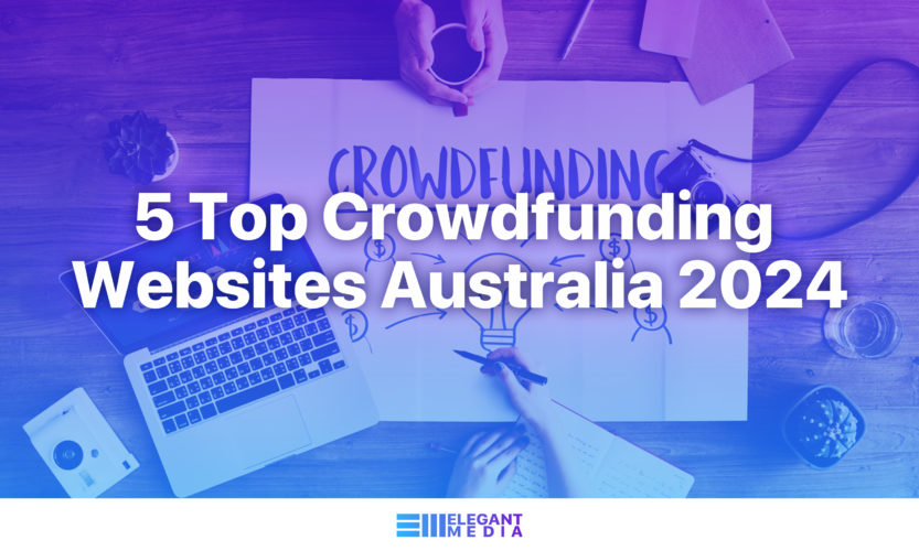 5 Top Crowdfunding Websites Australia - Elegant Media Blog