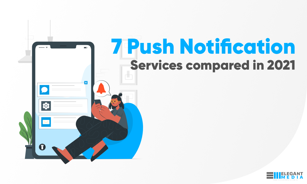 7 Push Notification Services Compared In 2021 7 Push Notification Services Compared In 2021