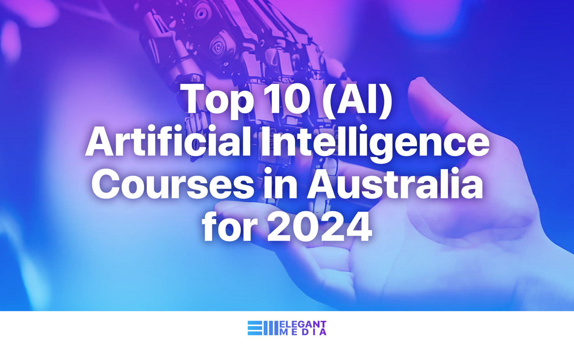 Top 10 (AI) Artificial Intelligence Courses Australia [2025] - Elegant ...