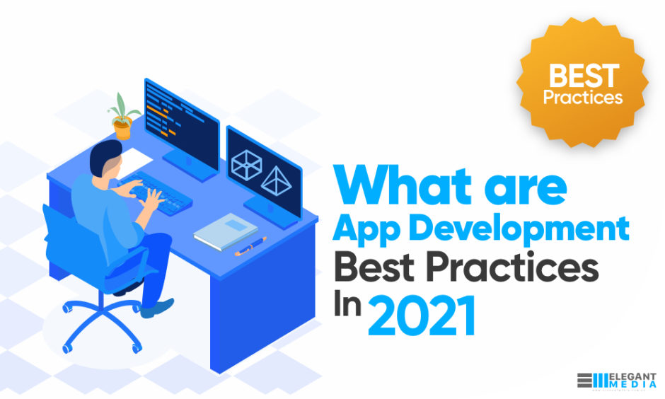 What are App Development Best Practices in 2024? - Elegant Media Blog