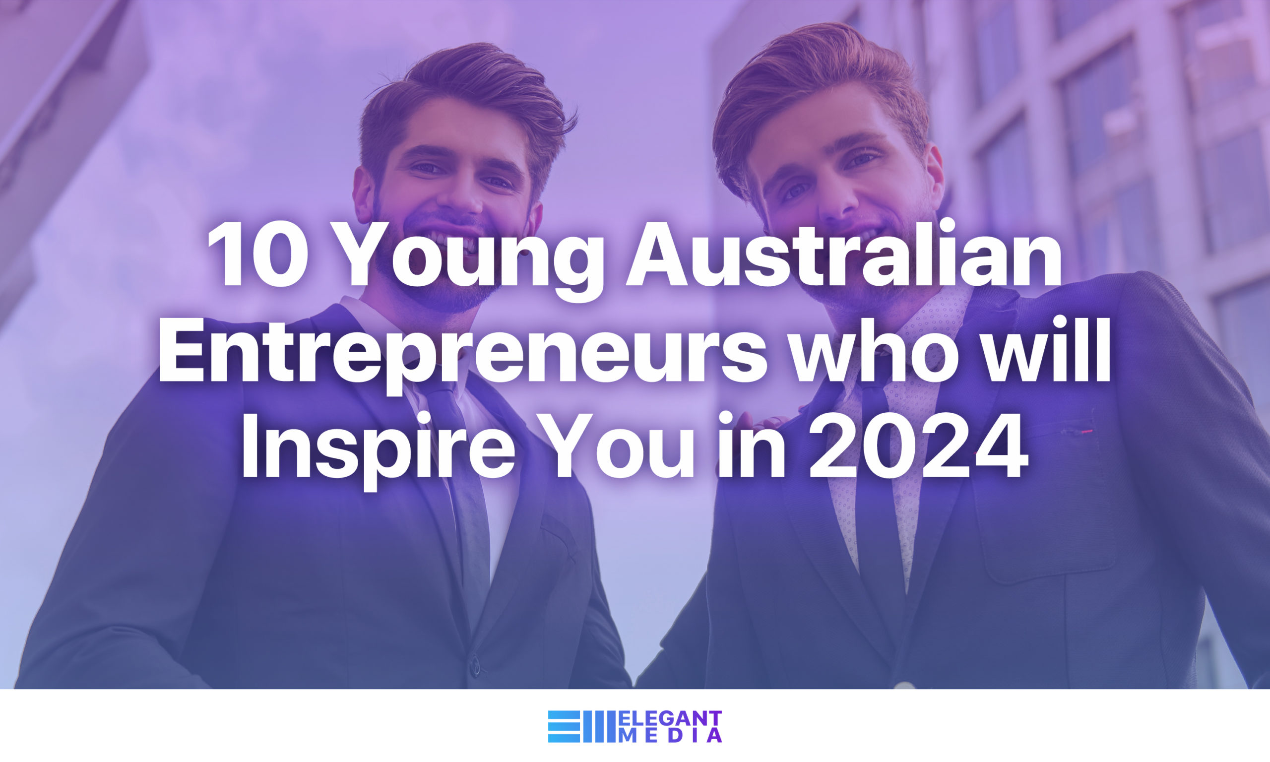 10 Young Australian Entrepreneurs who will Inspire You in 2023