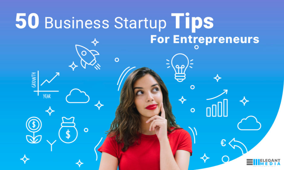 50 Business Startup Tips For Entrepreneurs - Elegant Media Blog