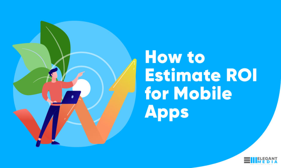 How to Estimate ROI for Mobile Apps - Elegant Media Blog