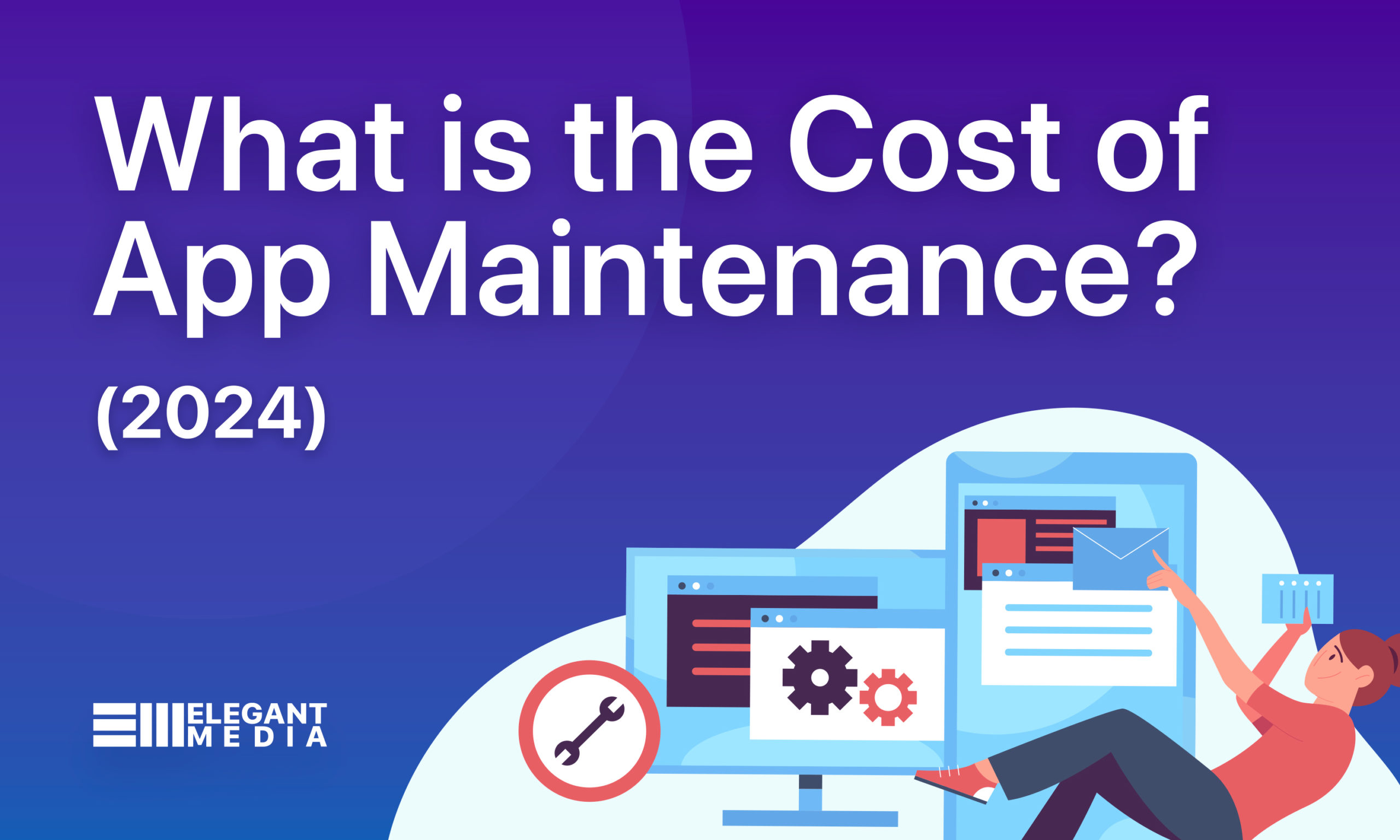 What is the Cost of App Maintenance (2024) - Elegant Media Blog
