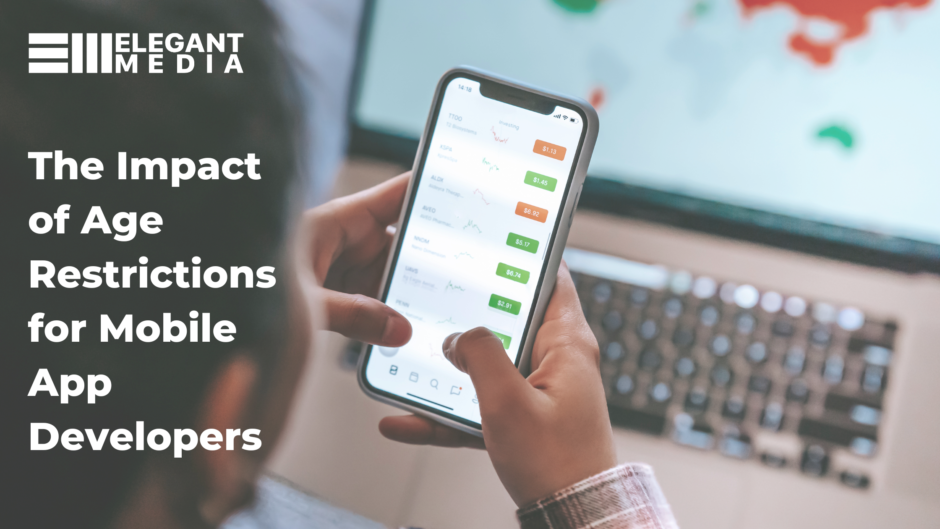 The Impact of Age Restrictions for Mobile App Developers - Elegant Media Blog